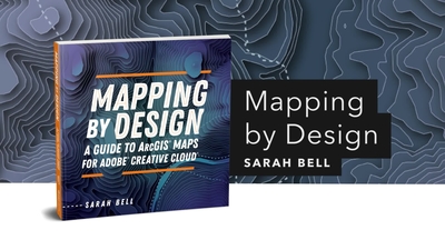 Mapping by Design: A Guide to ArcGIS Maps for Adobe Creative Cloud ...