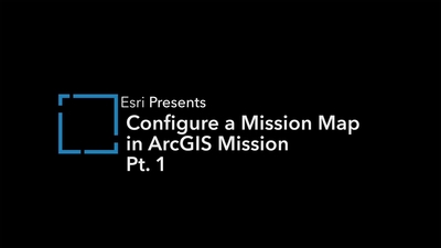 Configure Mission Maps in ArcGIS Mission: Part One - Esri Videos: GIS ...