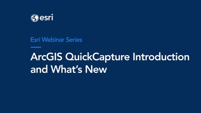 ArcGIS QuickCapture Introduction and What's New Webinar Recording ...
