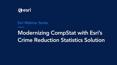 Modernizing CompStat with Esri's Crime Reduction Statistics Solution ...