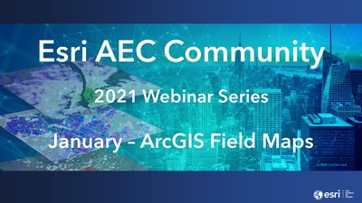 AEC Community 2021 Webinar Series—January—Topic: ArcGIS Field Maps ...