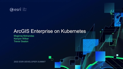 ArcGIS Enterprise on Kubernetes - Esri Videos: GIS, Events, ArcGIS ...
