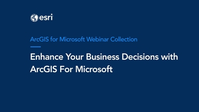 Enhance Your Business Decisions with ArcGIS for Microsoft Webinar ...