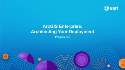 ArcGIS Enterprise: Architecting Your Deployment - Esri Videos: GIS ...