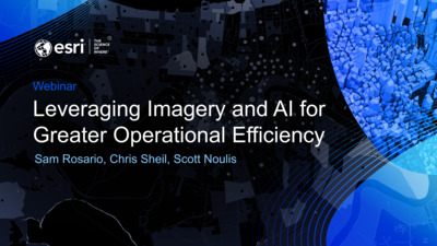Leveraging Imagery and AI for Greater Operational Efficiency - Esri ...