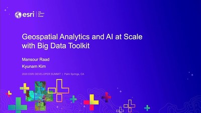 Geospatial Analytics and AI at Scale with Big Data Toolkit - Esri ...