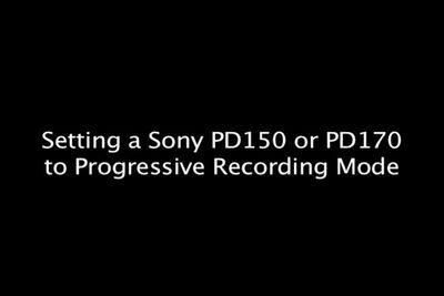 Setting a Sony PD150 or PD170 to Progressive Recording Mode - OSU ...