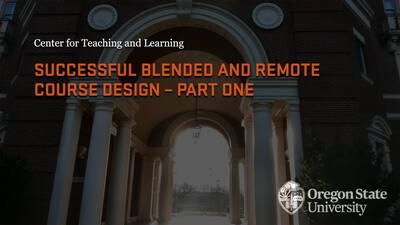 Successful Blended and Remote Course Design - Part One - OSU MediaSpace