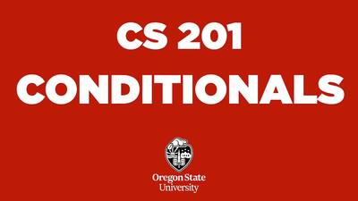 CS 201 Week 3 Conditionals - OSU MediaSpace
