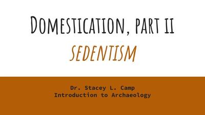 Domestication Part II - Sedentism - MSU MediaSpace