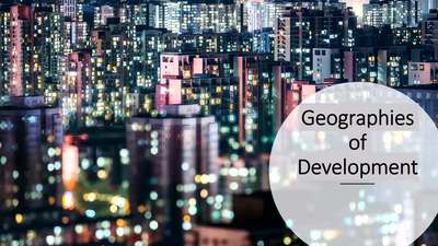 GEO 113: Introduction to Economic Geography: Geographies of Development ...